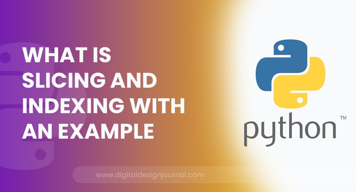 What Is Slicing And Indexing In Python Explain With An Example
